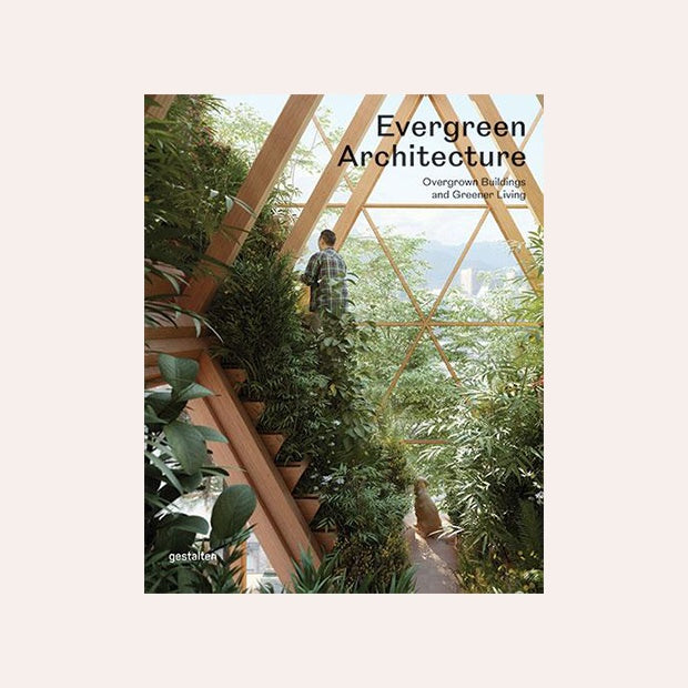 Evergreen Architecture: Overgrown Buildings and Greener Living ...